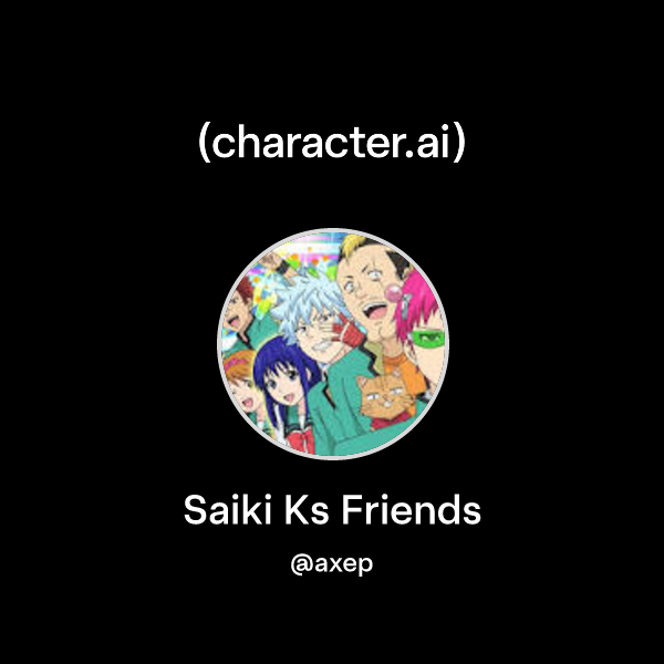 Chat with Saiki Ks Friends | character.ai | AI Chat, Reimagined–Your Words. Your World.