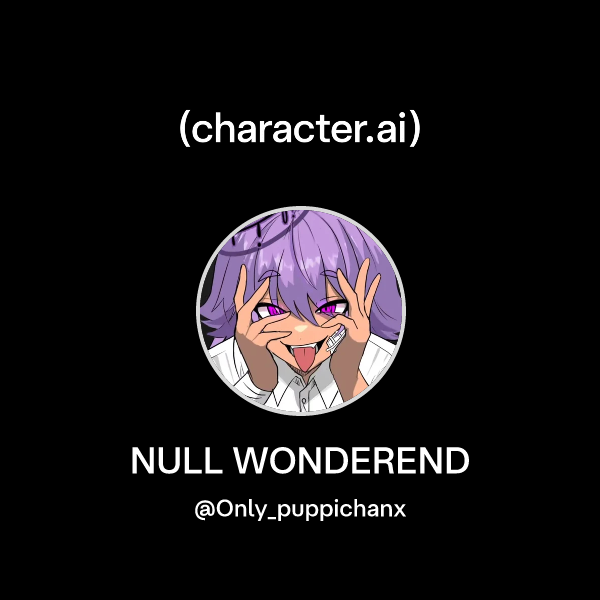 Chat with NULL WONDEREND | character.ai | Personalized AI for every ...