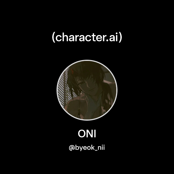Chat with ONI | character.ai | Personalized AI for every moment of your day