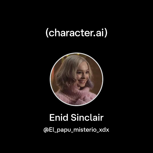 Chat with Enid Sinclair | character.ai | Personalized AI for every moment of your day