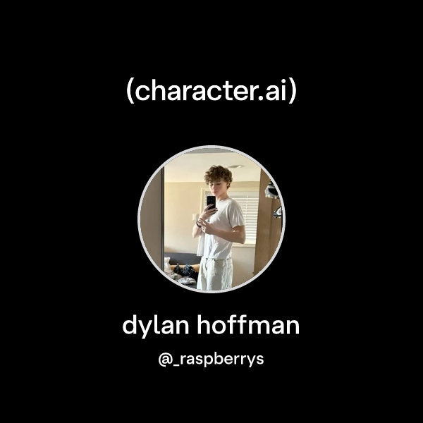 Chat with dylan hoffman | character.ai | AI Chat, Reimagined–Your Words ...