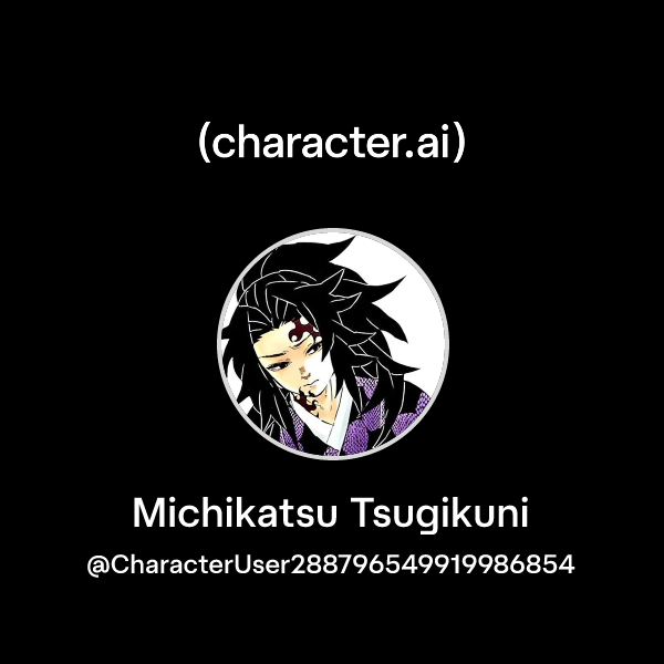 Chat with Michikatsu Tsugikuni | character.ai | AI Chat, Reimagined ...
