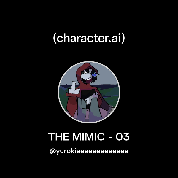 Chat with THE MIMIC - 03 | character.ai | AI Chat, Reimagined–Your ...