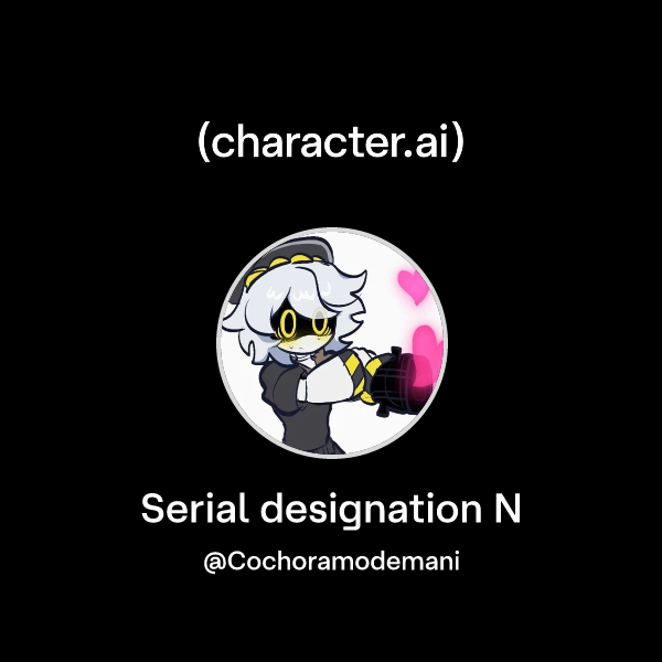 Chat with Serial designation N | character.ai | AI Chat, Reimagined ...