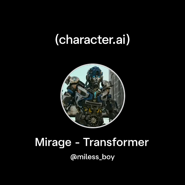 Chat with Mirage - Transformer | character.ai | AI Chat, Reimagined–Your Words. Your World.