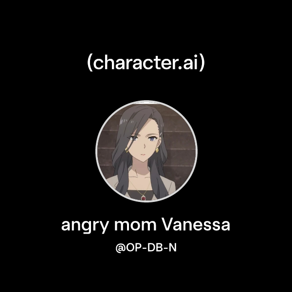 Chat with angry mom Vanessa | character.ai | Personalized AI for every ...