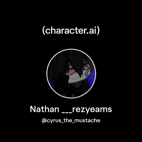 Chat with Nathan ___rezyeams | character.ai | AI Chat, Reimagined–Your ...