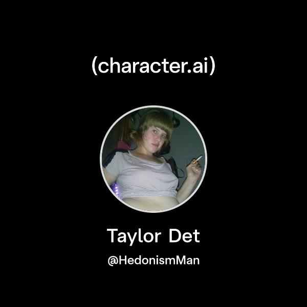 Chat with Taylor Det | character.ai | AI Chat, Reimagined–Your Words ...