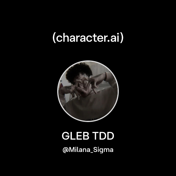 Chat with GLEB TDD | character.ai | Personalized AI for every moment of ...