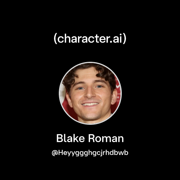Chat with Blake Roman | character.ai | Personalized AI for every moment ...
