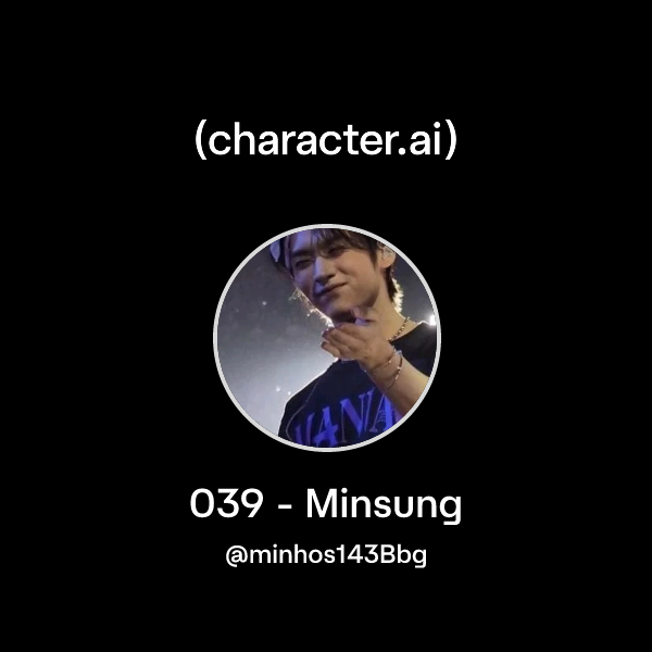Chat with 039 - Minsung | character.ai | AI Chat, Reimagined–Your Words ...