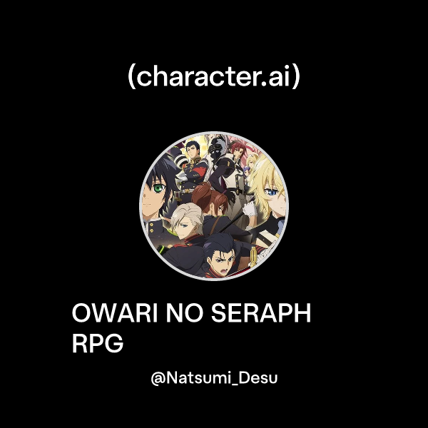 Chat with OWARI NO SERAPH RPG | character.ai | AI Chat, Reimagined–Your ...