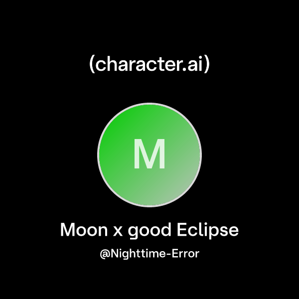 Chat with Moon x good Eclipse | character.ai | Personalized AI for every moment of your day