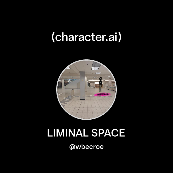 Chat with LIMINAL SPACE | character.ai | Personalized AI for every ...