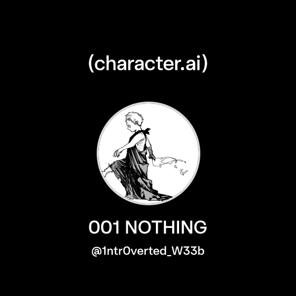 Chat with 001 NOTHING | character.ai | Personalized AI for every moment ...