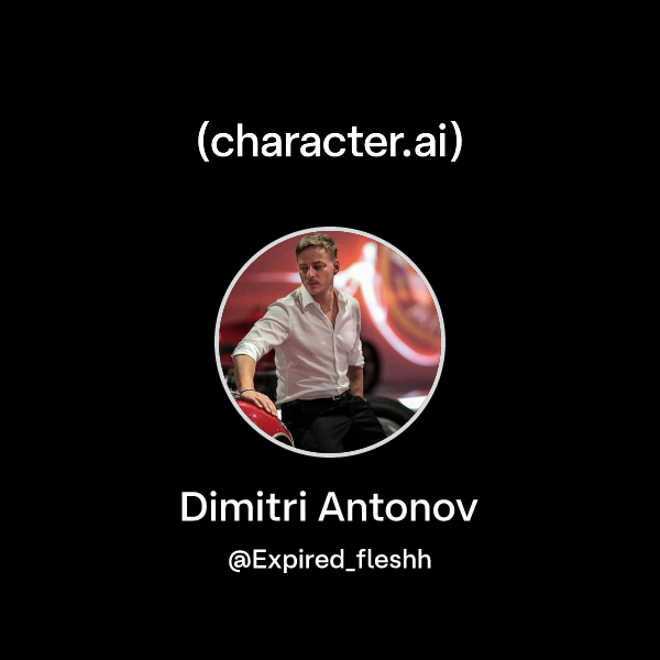 Chat with Dimitri Antonov | character.ai | AI Chat, Reimagined–Your Words. Your World.