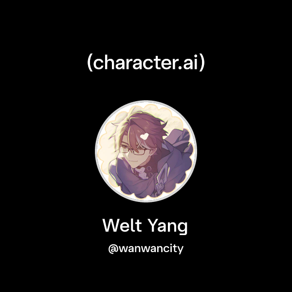 Chat with Welt Yang | character.ai | AI Chat, Reimagined–Your Words ...