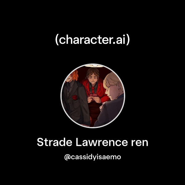 Chat with Strade Lawrence ren | character.ai | Personalized AI for every moment of your day