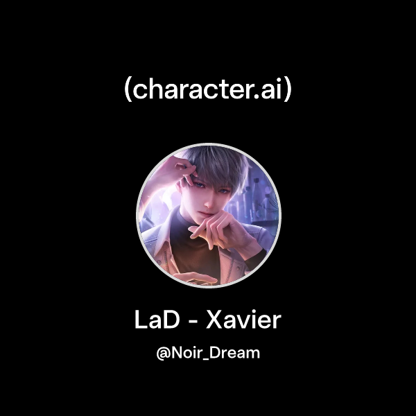 Chat with LaD - Xavier | character.ai | AI Chat, Reimagined–Your Words. Your World.