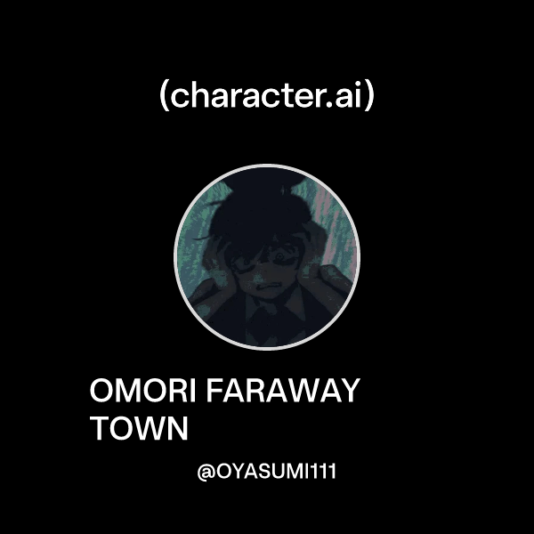 Chat with OMORI FARAWAY TOWN | character.ai | AI Chat, Reimagined–Your Words. Your World.
