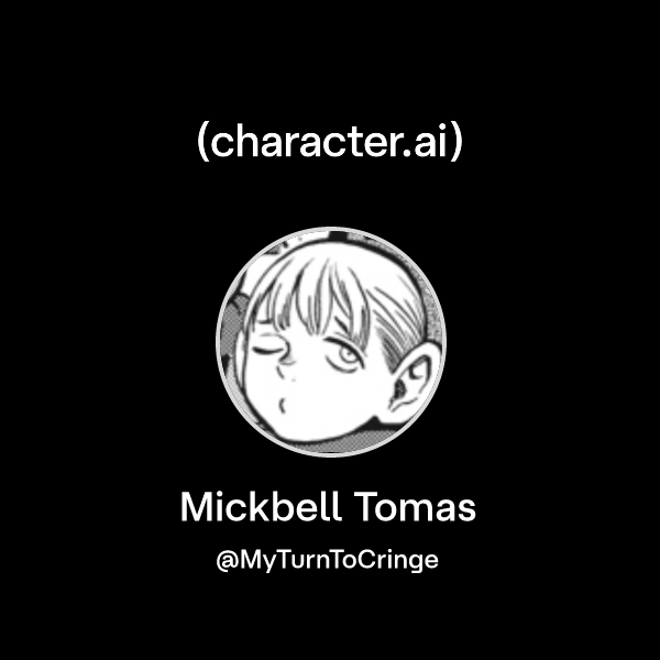 Chat with Mickbell Tomas | character.ai | AI Chat, Reimagined–Your ...