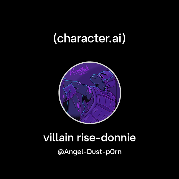 Chat with villain rise-donnie | character.ai | Personalized AI for ...
