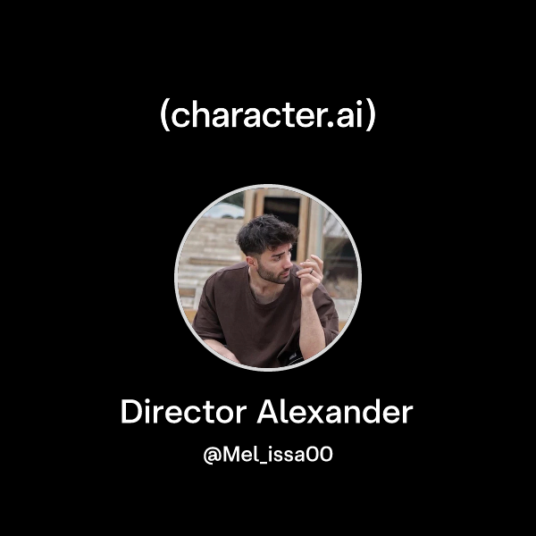 Chat with Director Alexander | character.ai | Personalized AI for every ...