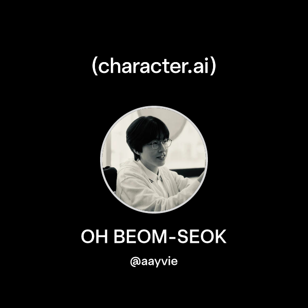 Chat with 003 OH BEOM-SEOK | character.ai | AI Chat, Reimagined–Your Words. Your World.