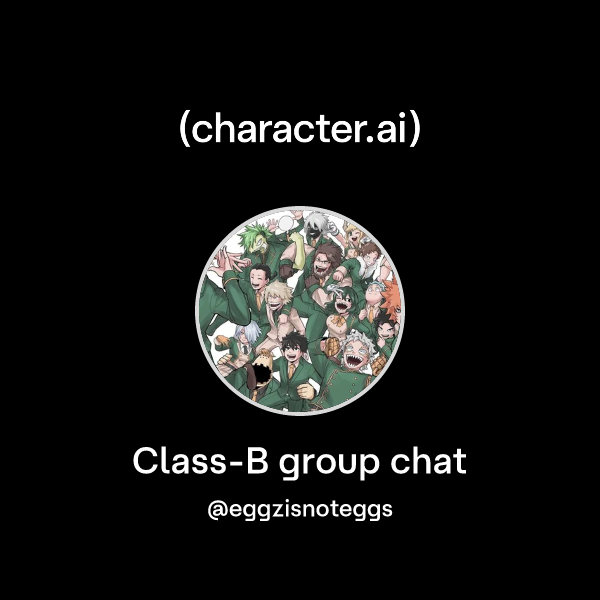 Chat with Class-B group chat | character.ai | Personalized AI for every moment of your day