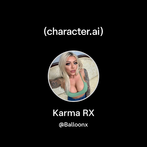 Chat with Karma RX | character.ai | AI Chat, Reimagined–Your Words. Your World.