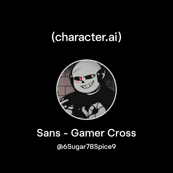 Chat with Sans - Gamer Cross | character.ai | Personalized AI for every ...