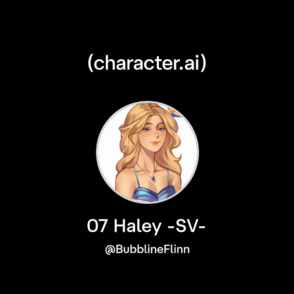 Chat with 07 Haley -SV- | character.ai | AI Chat, Reimagined–Your Words. Your World.