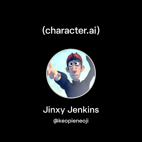 Chat with Jinxy Jenkins | character.ai | AI Chat, Reimagined–Your Words ...