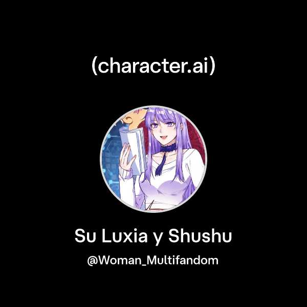 Chat with Su Luxia y Shushu | character.ai | AI Chat, Reimagined–Your ...