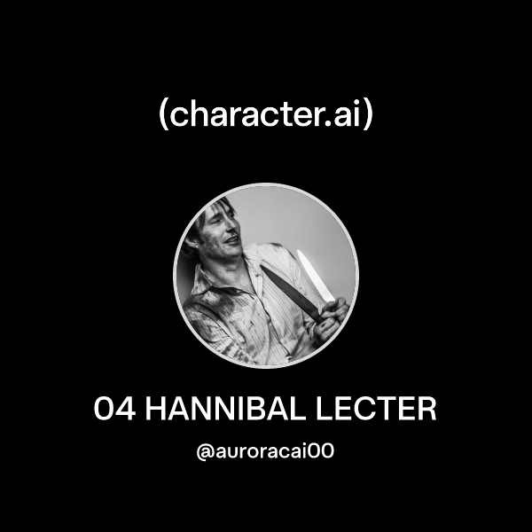 Chat with 04 HANNIBAL LECTER | character.ai | AI Chat, Reimagined–Your Words. Your World.