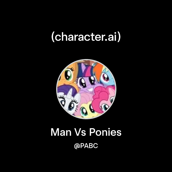 Chat with Man Vs Ponies | character.ai | Personalized AI for every ...