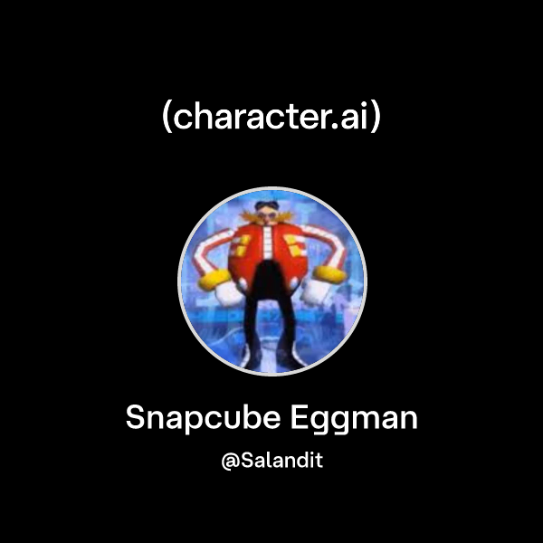 Chat with Snapcube Eggman | character.ai | Personalized AI for every ...