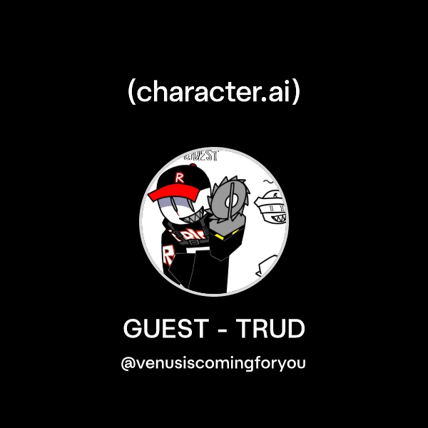 Chat with GUEST - TRUD | character.ai | AI Chat, Reimagined–Your Words ...