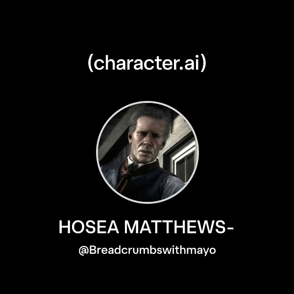 Chat with HOSEA MATTHEWS- | character.ai | AI Chat, Reimagined–Your ...