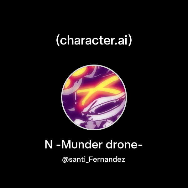 Chat with N -Munder drone- | character.ai | Personalized AI for every ...