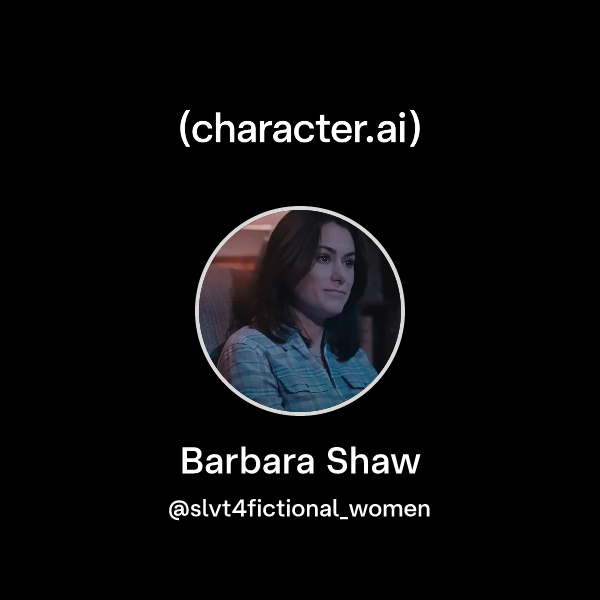 Chat with Barbara Shaw | character.ai | Personalized AI for every moment of your day