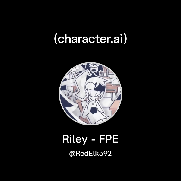 Chat with Riley - FPE | character.ai | Personalized AI for every moment ...