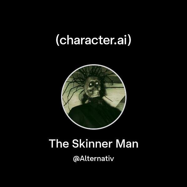 Chat with The Skinner Man | character.ai | Personalized AI for every ...