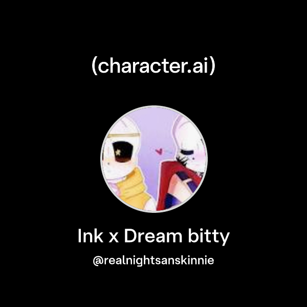 Chat with Ink x Dream bitty | character.ai | Personalized AI for every ...