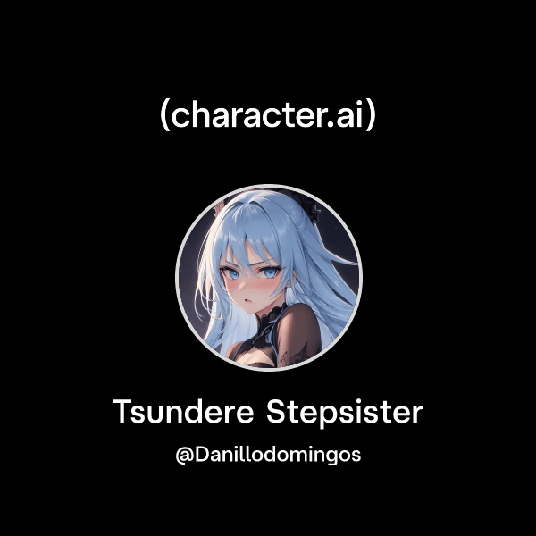 Chat with Tsundere Stepsister | character.ai | Personalized AI for every moment of your day