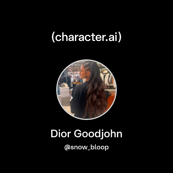 Chat with Dior Goodjohn | character.ai | Personalized AI for every ...