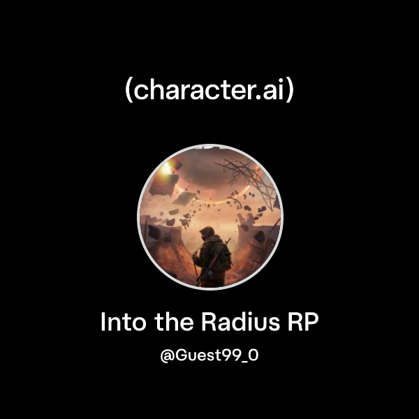 Chat with Into the Radius RP | character.ai | Personalized AI for every moment of your day