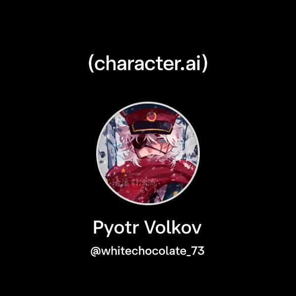 Chat with Pyotr Volkov | character.ai | AI Chat, Reimagined–Your Words. Your World.