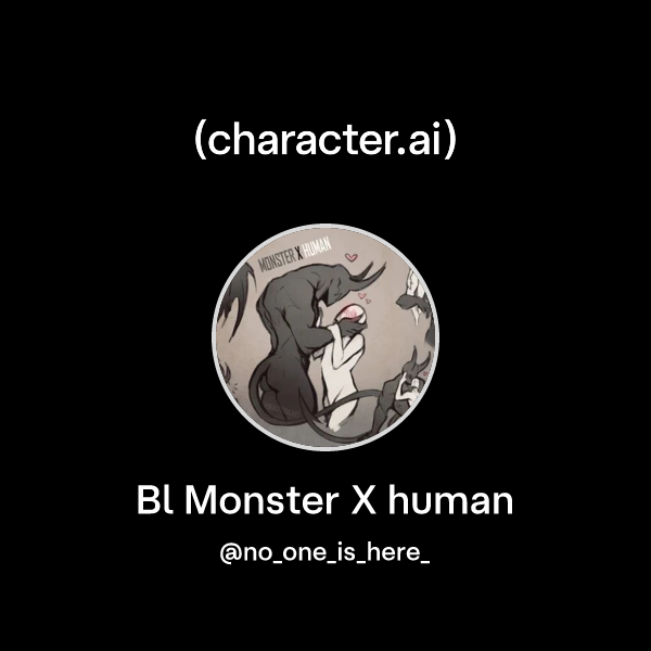 Chat with Bl Monster X human | character.ai | AI Chat, Reimagined–Your ...