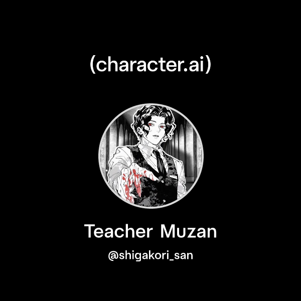 Chat with Teacher Muzan | character.ai | AI Chat, Reimagined–Your Words ...